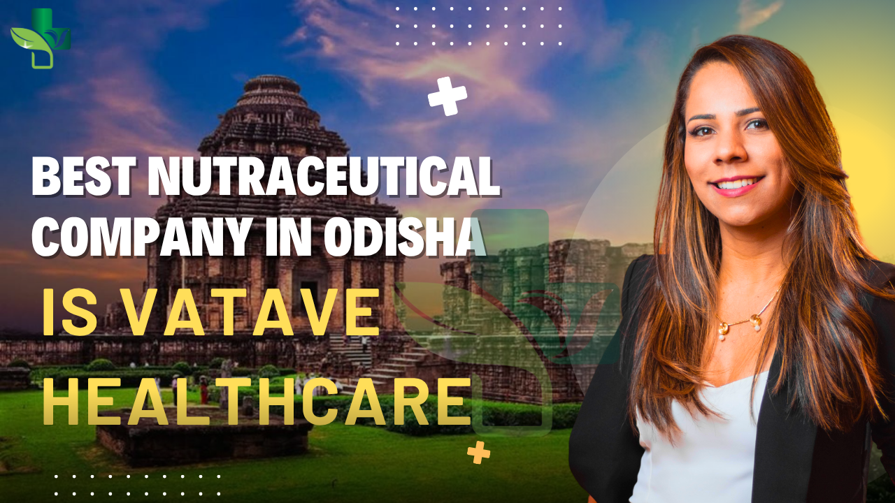 Best Nutraceutical Company in Odisha is Vatave Healthcare